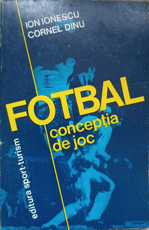 FOTBAL. CONCEPTIA DE JOC-ION IONESCU, CORNEL DINU | arhiva Okazii.ro