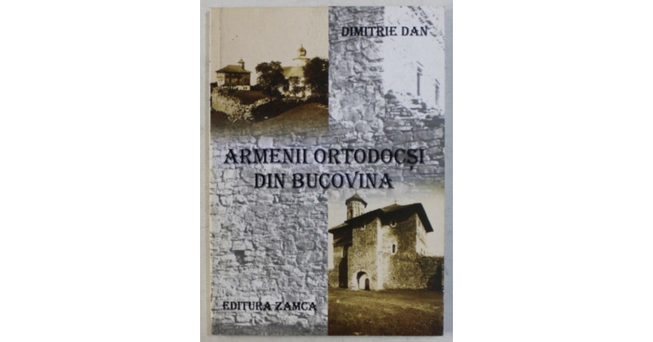 Armenii ortodocsi din Bucovina / Dimitrie Dan | Okazii.ro