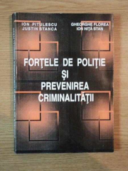 FORTELE DE POLITIE SI PREVENIREA CRIMINALITATII de ION PITULESCU ...