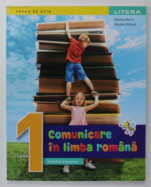 COMUNICARE IN LIMBA ROMANA , CLASA 1 , CAIETUL ELEVULUI de DANIELA BESLIU si NICOLETA STANICA ...