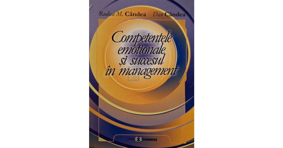Rodica M. Candea - Competentele emotionale si succesul in management ...