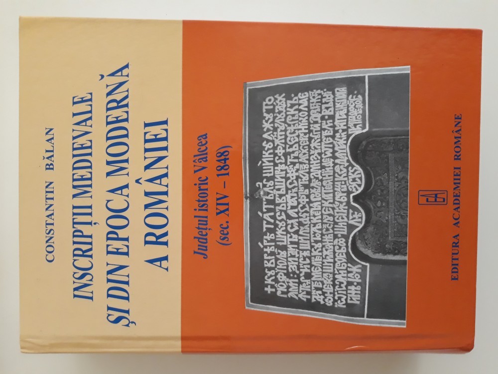 Inscriptii Medievale si din Epoca Moderna a Romaniei - Judetul Istoric ...