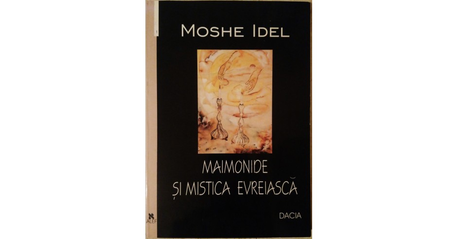 Moshe Idel - Maimonide si mistica evreiasca (2001) | arhiva Okazii.ro