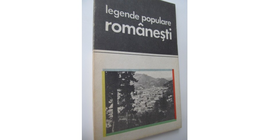 Legende populare romanesti - Locuri si legende - editie Nicolae Coatu ...