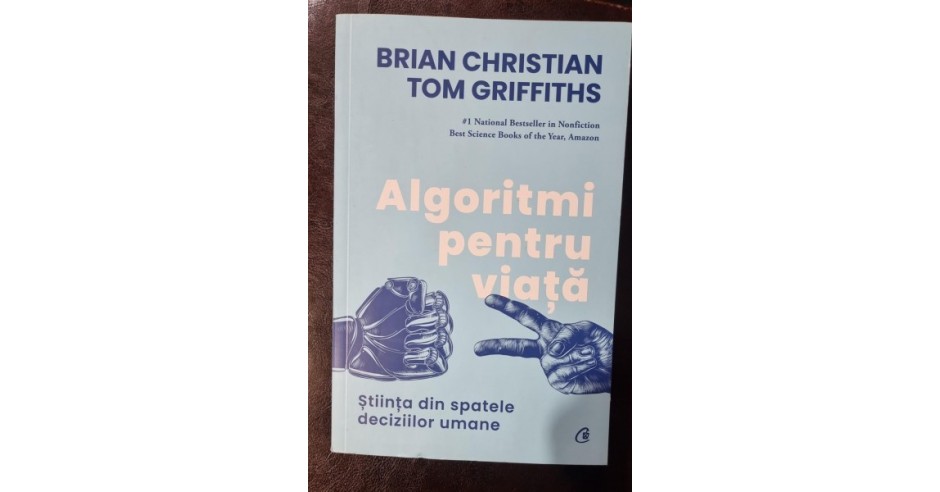 Algoritmi pentru viata - Brian Christian, Tom Griffiths | Okazii.ro