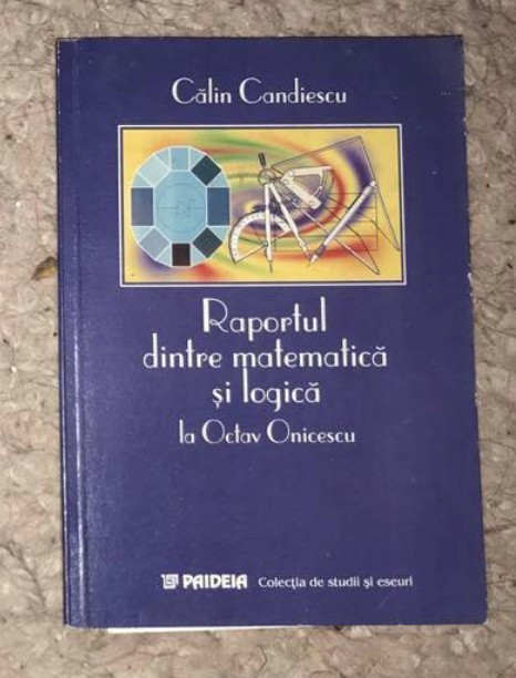Raportul dintre matematica si logica la Octav Onicescu / Calin ...