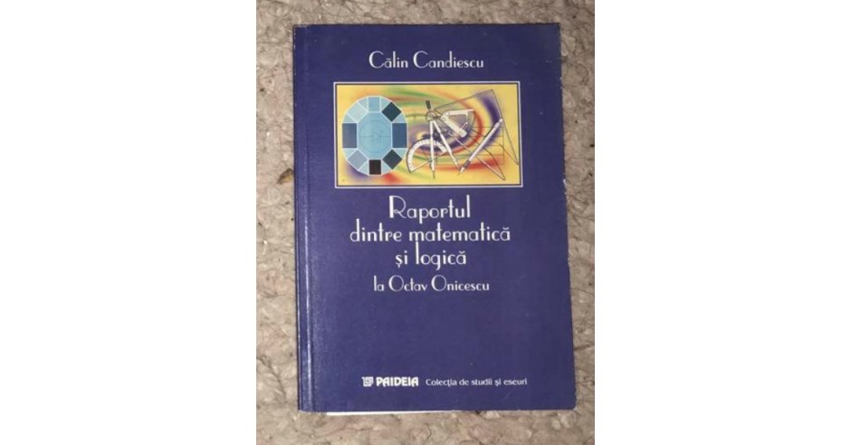 Raportul dintre matematica si logica la Octav Onicescu / Calin ...