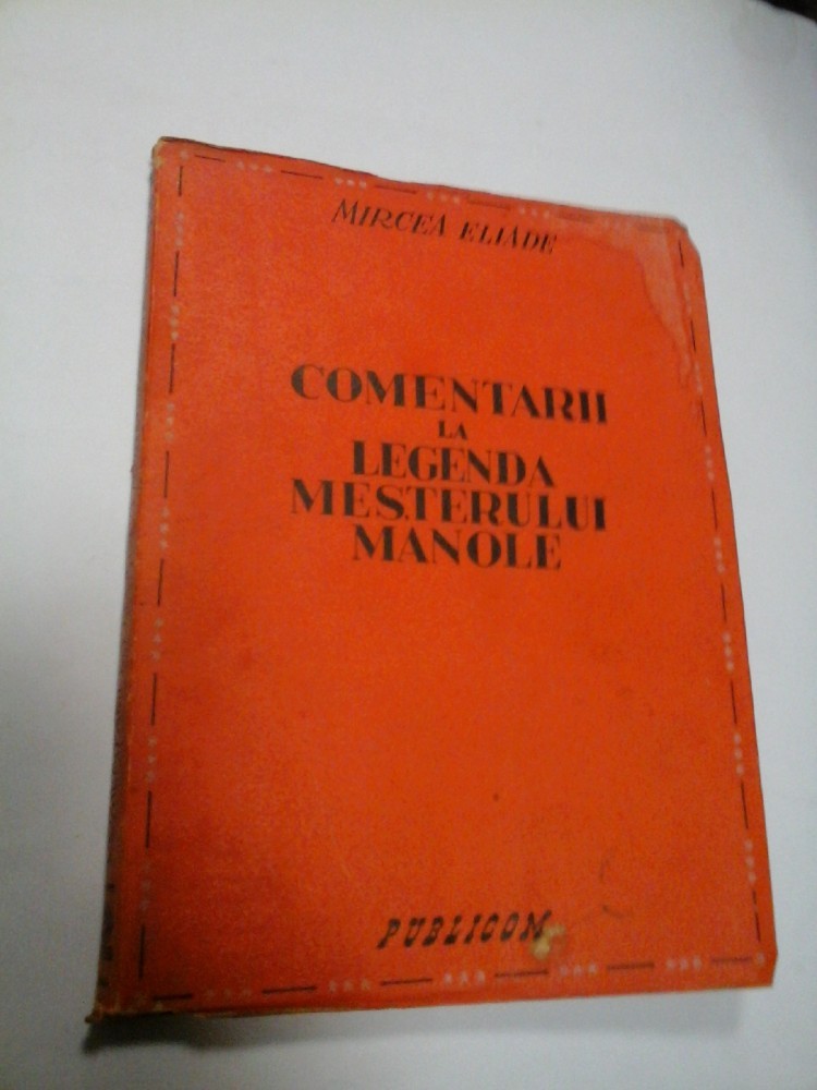 COMENTARII LA LEGENDA MESTERULUI MANOLE - MIRCEA ELIADE -1943 -(prima ...