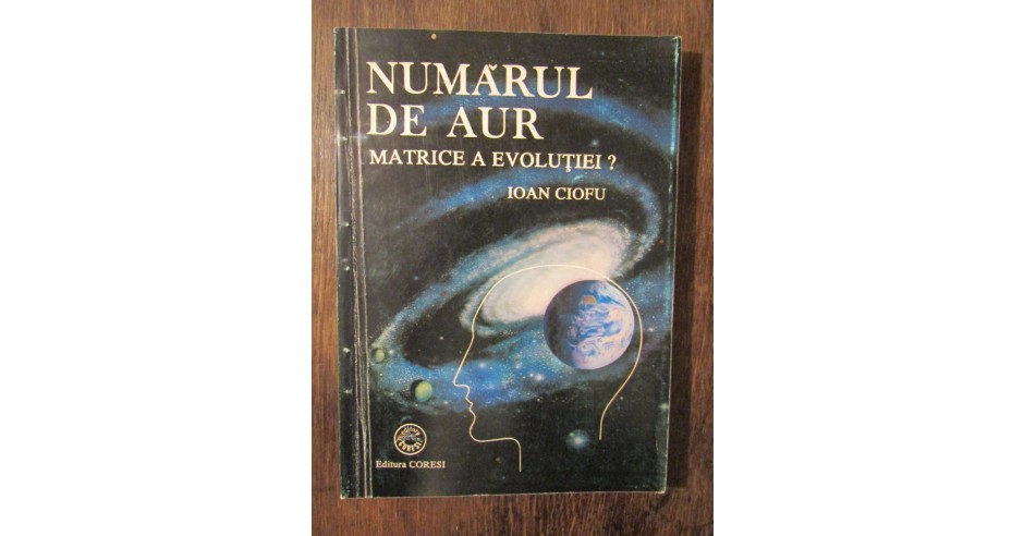 Numarul de aur - matrice a evolu?iei? - Ioan Ciofu | arhiva Okazii.ro