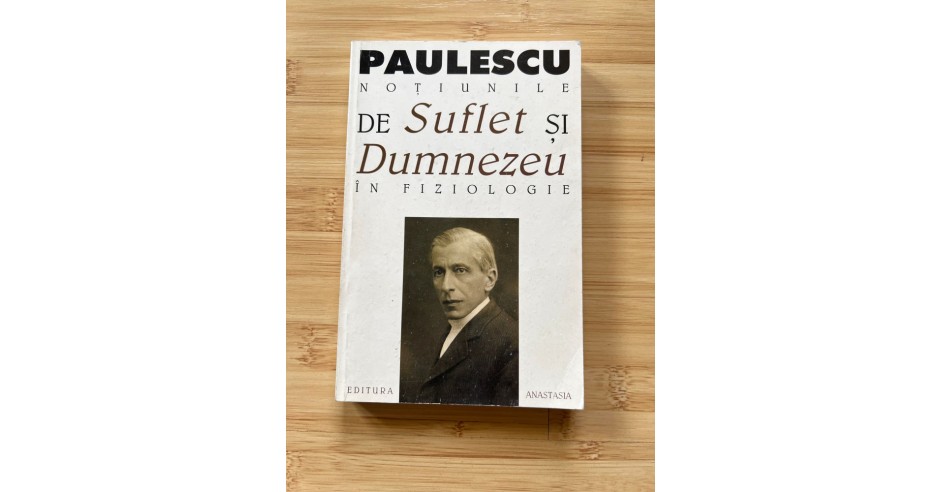 PAULESCU - NOTIUNILE DE SUFLET SI DUMNEZEU IN FIZIOLOGIE | arhiva Okazii.ro