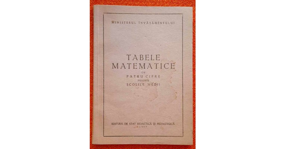 Tabele matematice cu patru cifre pentru scolile medii - 1955 | Okazii.ro