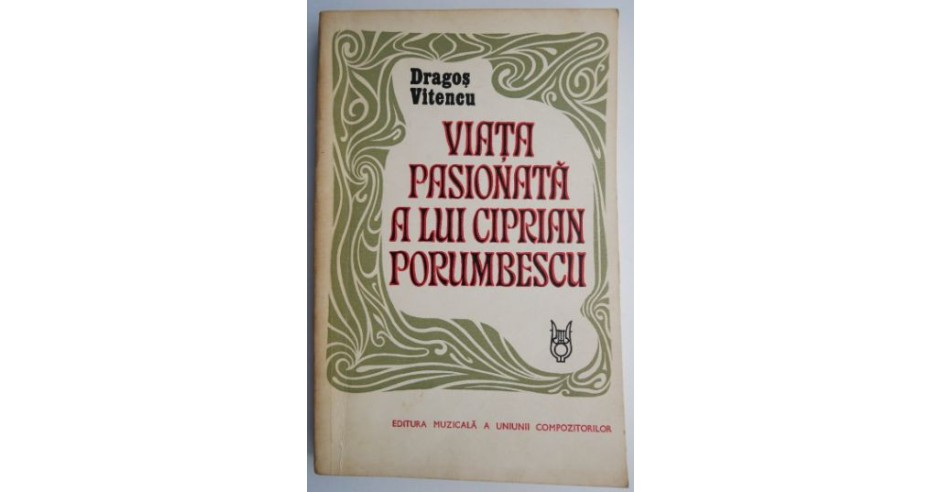 Viata pasionata a lui Ciprian Porumbescu – Dragos Vitencu | Okazii.ro