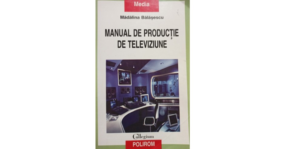 Madalina Balasescu - Manual de productie de televiziune | arhiva Okazii.ro
