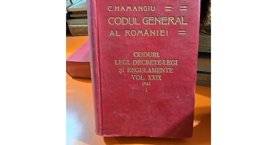 Codul general al Romaniei, Coduri, Legi, Decrete Legi si Regulamente ...