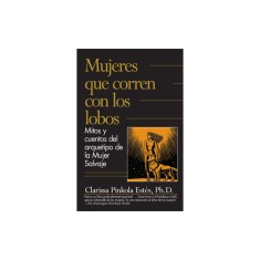 Mujeres Que Corren Con Los Lobos: Mitos Y Cuentos del Arquetipo de la ...