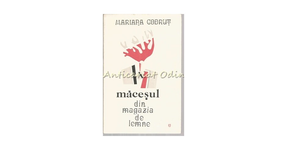 Macesul Din Magazia De Lemne - Mariana Codrut | arhiva Okazii.ro