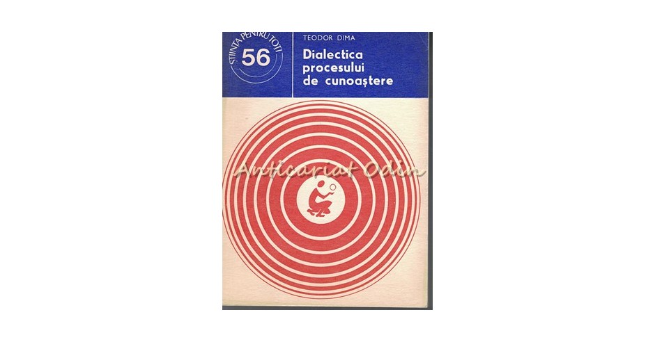 Dialectica Procesului De Cunoastere - Teodor Dima | arhiva Okazii.ro
