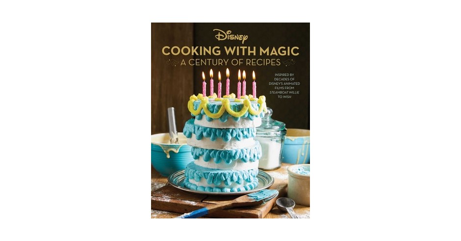 Disney: Cooking with Magic: A Century of Recipes: Inspired by Decades ...