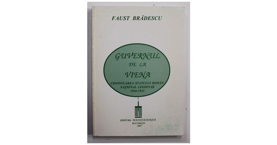 GUVERNUL DE LA VIENA - CONTINUAREA STATULUI ROMAN NATIONAL LEGIONAR ...