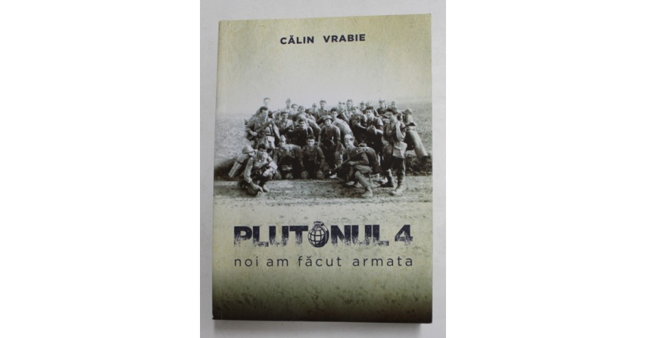 PLUTONUL 4 - NOI AM FACUT ARMATA de CALIN VRABIE , 2021 | Okazii.ro