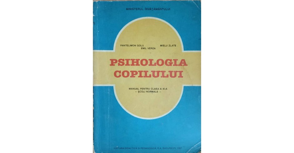 PSIHOLOGIA COPILULUI MANUAL PENTRU CLASA A XI-A-PANTELIMON GOLU EMIL ...