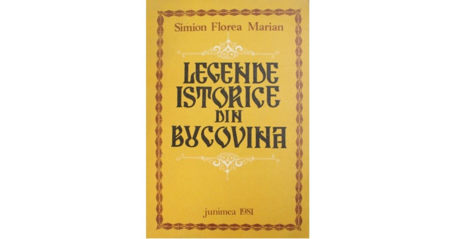 Carte Simion Florea Marian - Legende Istorice Din Bucovina | arhiva ...