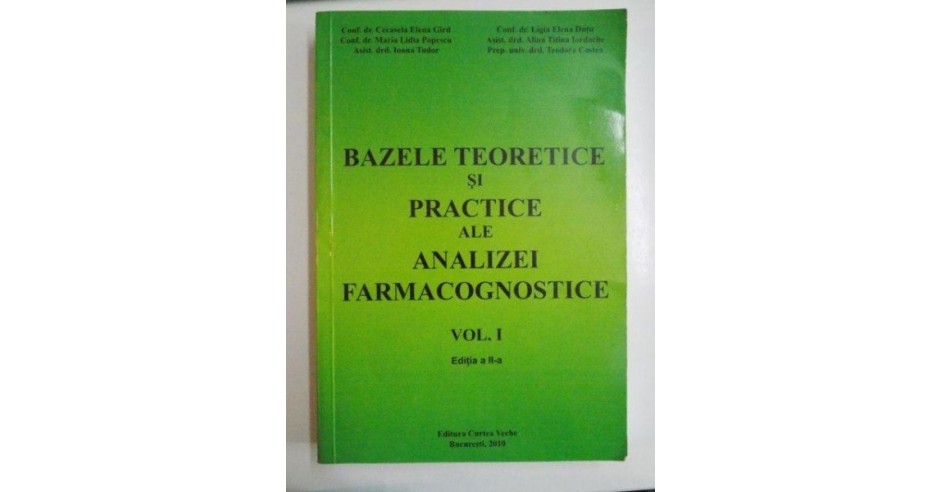 BAZELE TEORETICE SI PRACTICE ALE ANALIZEI FARMACOGNOSTICE VOL I EDITIA ...