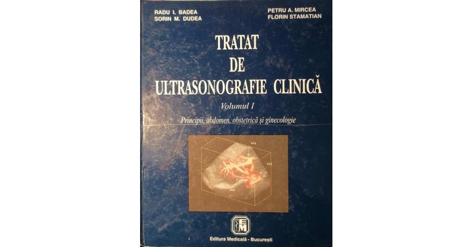 TRATAT DE ULTRASONOGRAFIE CLINICA, vol 1 - Principii, abdomen ...
