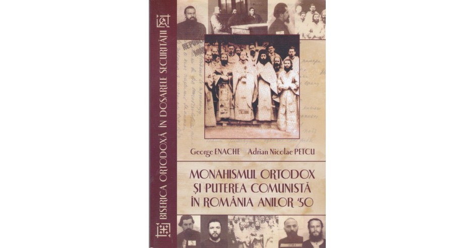 AS - GEORGE ENACHE - MONAHISMUL ORTODOX SI PUTEREA COMUNISTA IN ROMANIA ...