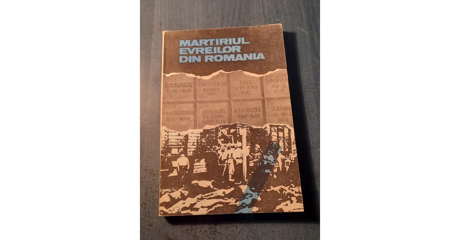 Martiriul evreilor din Romania 1940 - 1944 documente si marturii Moses ...