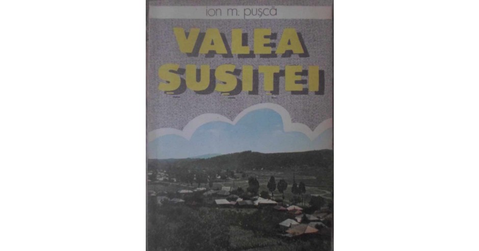 VALEA SUSITEI (HARTA INCLUSA)-ION M. PUSCA | arhiva Okazii.ro