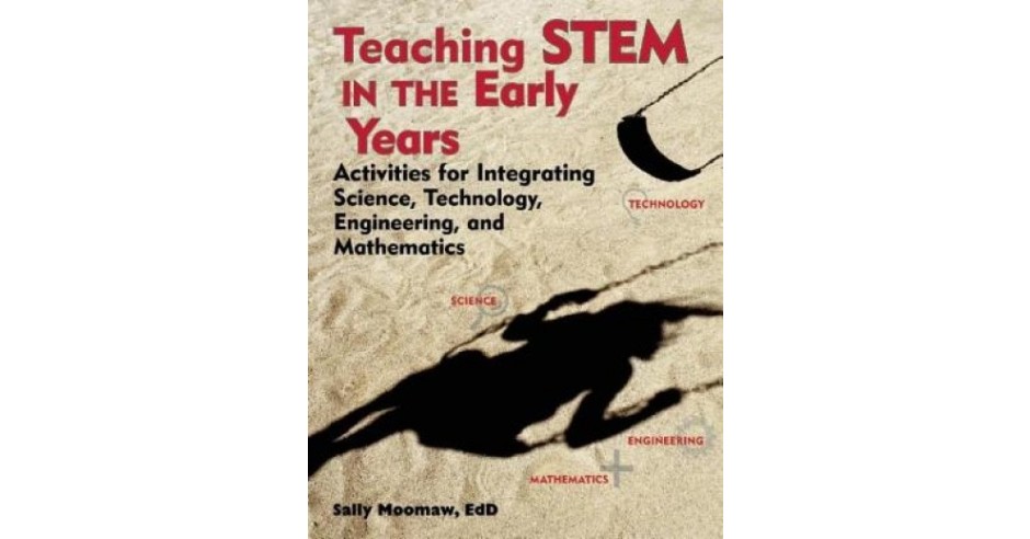 Teaching Stem in the Early Years: Activities for Integrating Science, Technology, Engineering ...