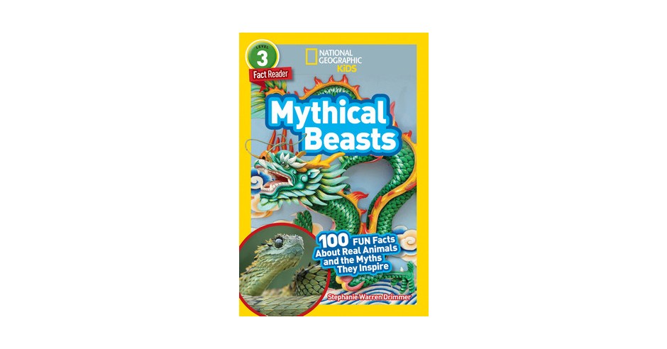 National Geographic Readers: Mythical Beasts (L3): 100 Fun Facts about ...