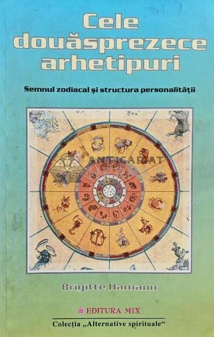 Cele douasprezece arhetipuri. Semnul zodiacal si structura ...