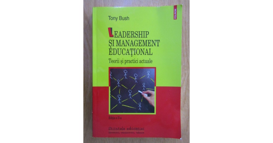 Tony Bush - Leadership si management educational. Teorii si practici ...
