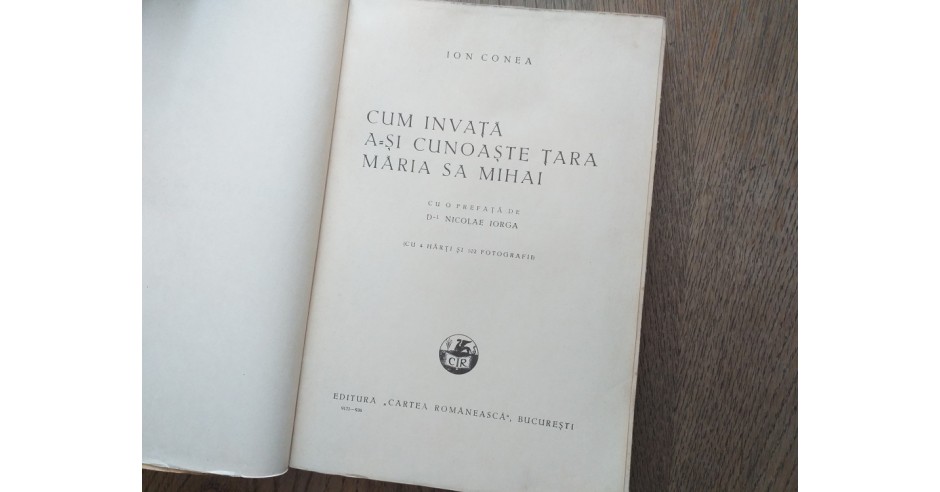 CUM INVATA A-SI CUNOASTE TARA MARIA SA MIHAI , DE ION CONEA , BUCURESTI ...