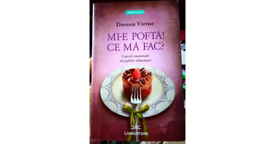 Mi-e pofta ! Ce ma fac ? - Doreen Virtue | arhiva Okazii.ro