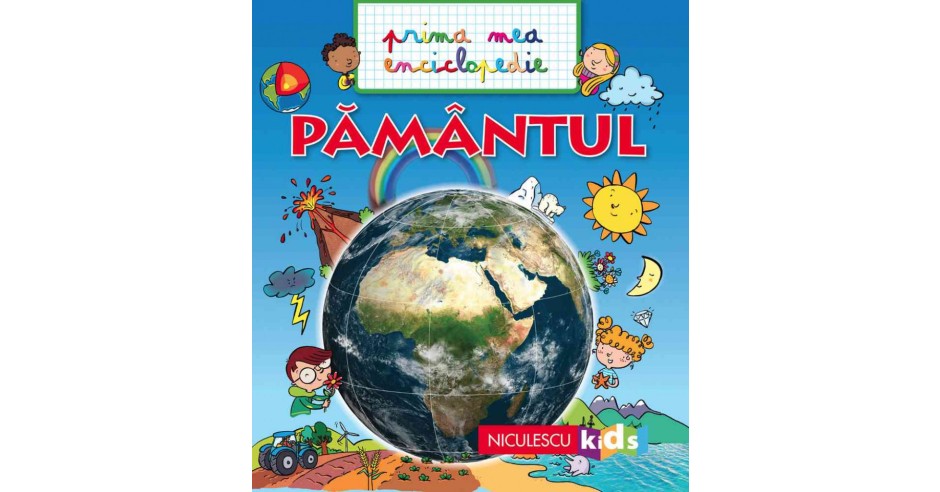 Prima mea enciclopedie. Pamantul - Emmanuelle Kecir-Lepetit | arhiva ... Prima mea enciclopedie. Pamantul - Emmanuelle Kecir-Lepetit | arhiva ...