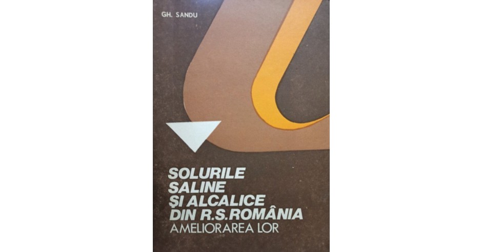 Gh. Sandu - Solurile saline si alcalice din R. S. Romania - Ameliorarea ...