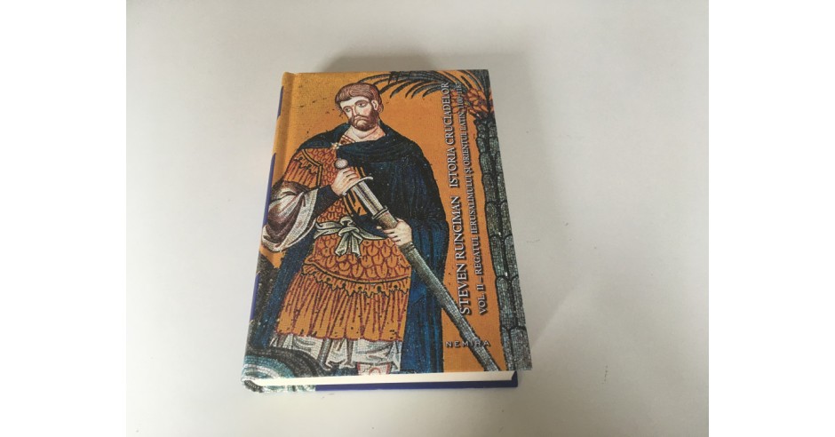 STEVEN RUNCIMAN, ISTORIA CRUCIADELOR, VOL.II REGATUL IERUSALIMULUI 1100 ...