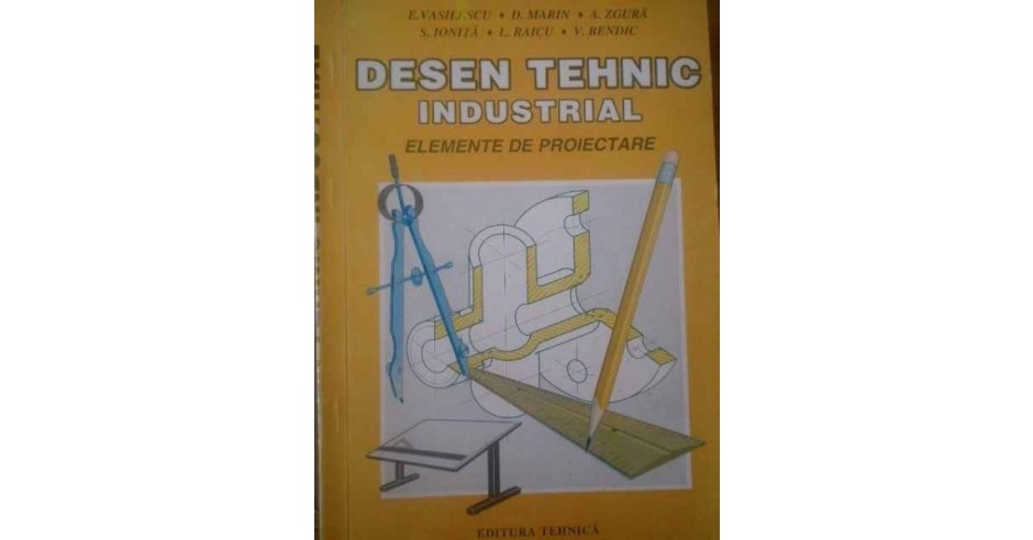 DESEN TEHNIC INDUSTRIAL. ELEMENTE DE PROIECTARE - E.VASILESCU,1994 | arhiva Okazii.ro