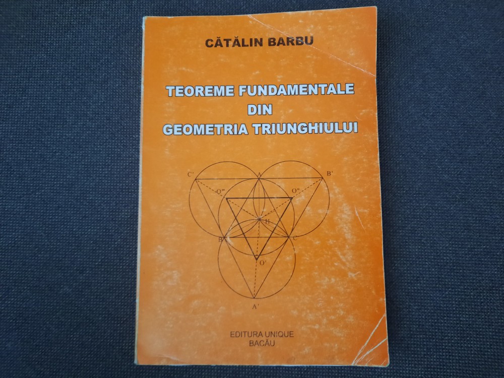 CATALIN BARBU TEOREME FUNDAMENTALE DIN GEMOMETRIA TRIUNGHIULUI | arhiva Okazii.ro