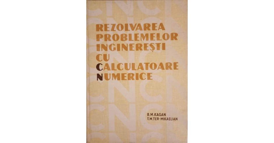 REZOLVAREA PROBLEMELOR INGINERESTI CU CALCULATOARE NUMERICE-B.M. KAGAN ...