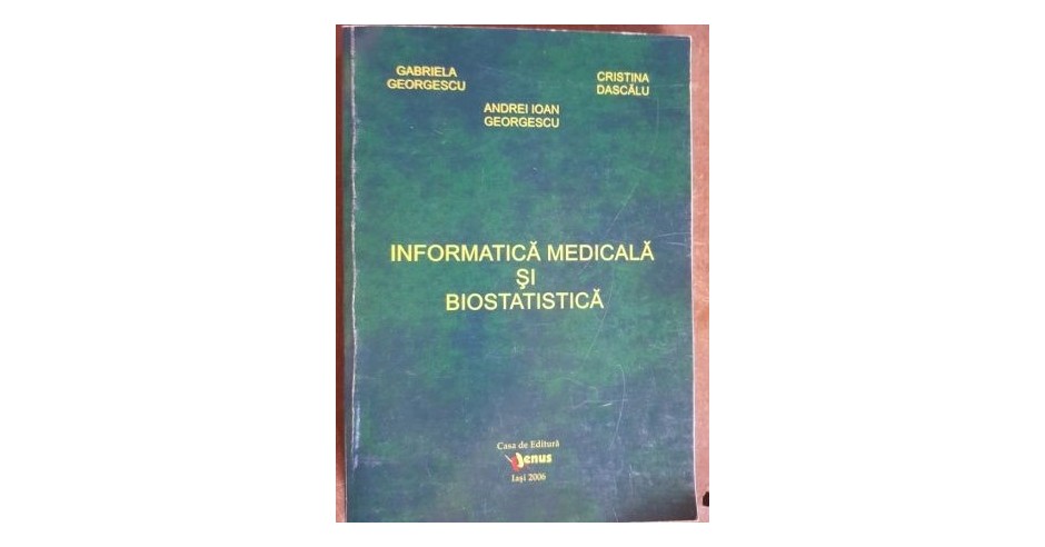 Informatica medicala si biostatica- Gabriela Georgescu, Andrei Ioan ...