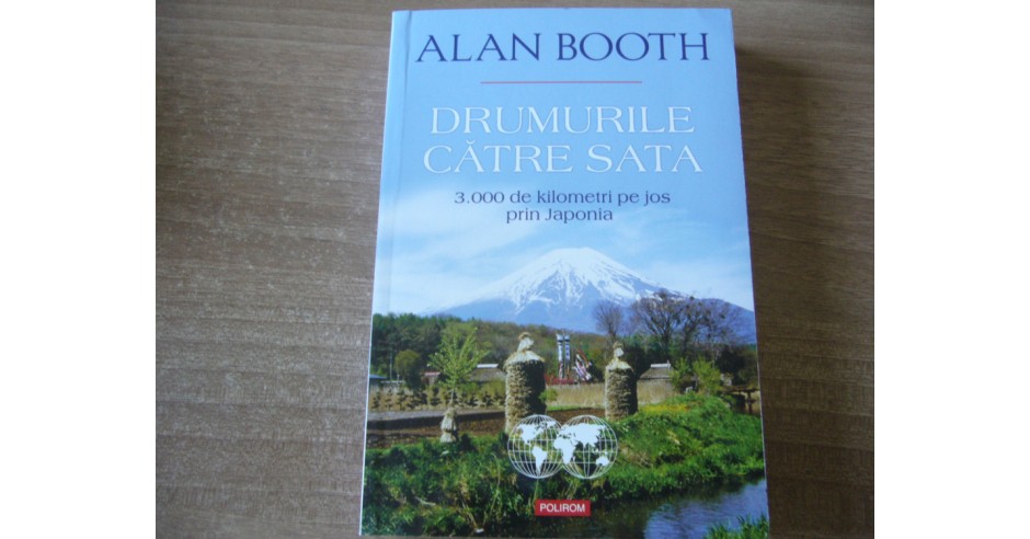 Alan Booth - Drumurile catre Sata.3000 de kilometri pe jos prin Japonia ...