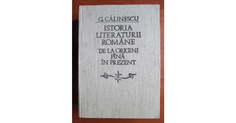 George Calinescu - Istoria literaturii romane de la origini pana in ...