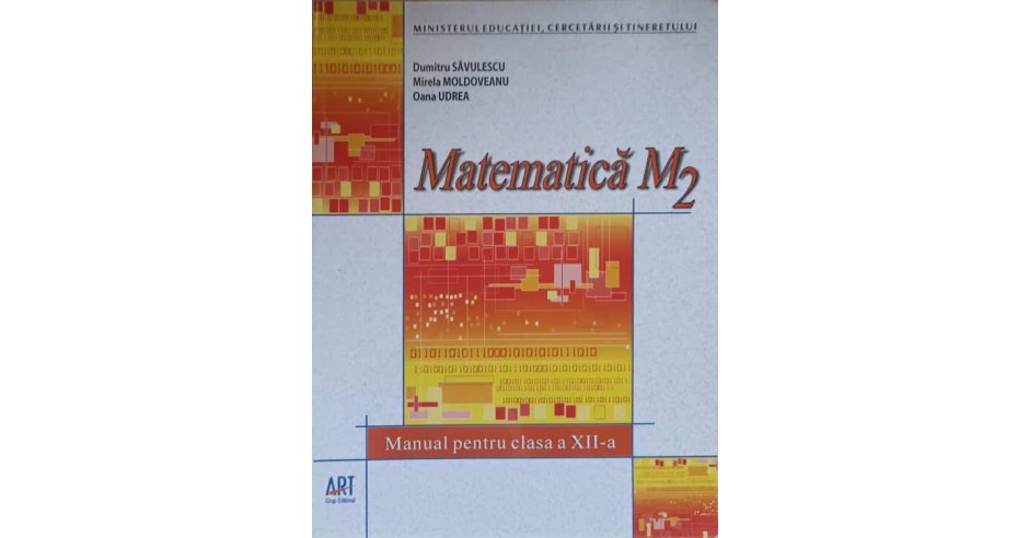 MATEMATICA M2. MANUAL PENTRU CLASA A XII-A-DUMITRU SAVULESCU, MIRELA ...