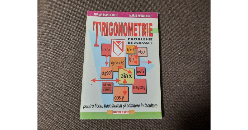 Adrian Manolache - Trigonometrie. Probleme rezolvate pentru liceu ...