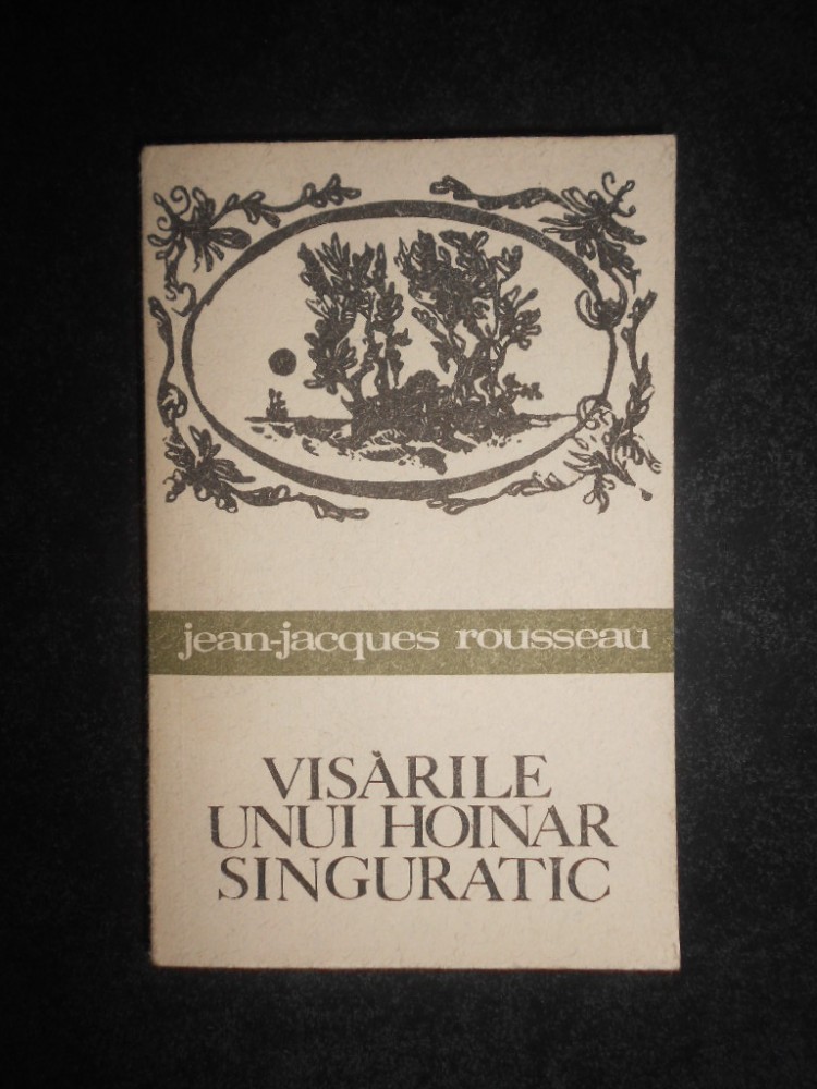 Jean Jacques Rousseau - Visarile unui hoinar singuratic | arhiva Okazii.ro