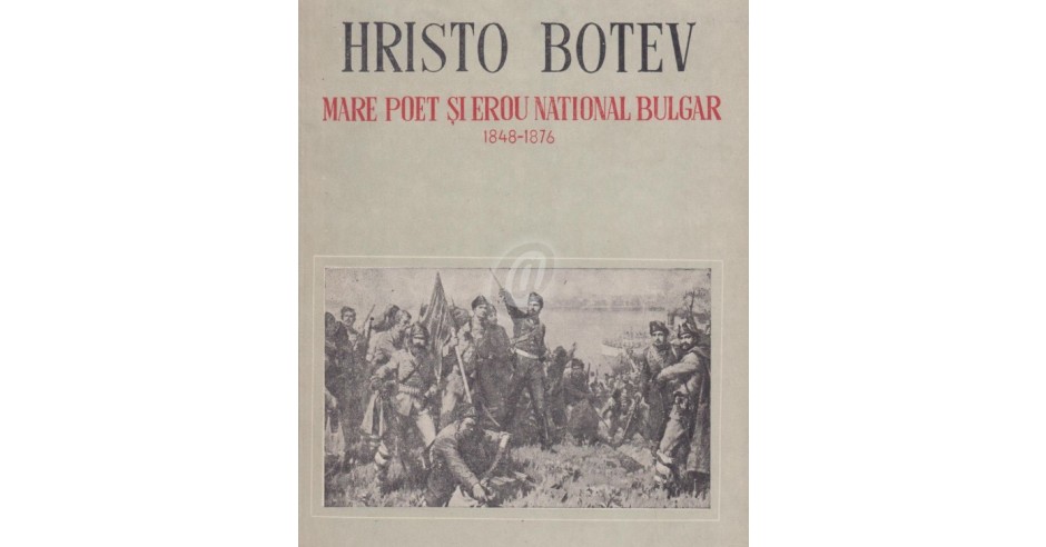 Hristo Botev - Mare poet si erou national bulgar. Din viata, ideile si ...